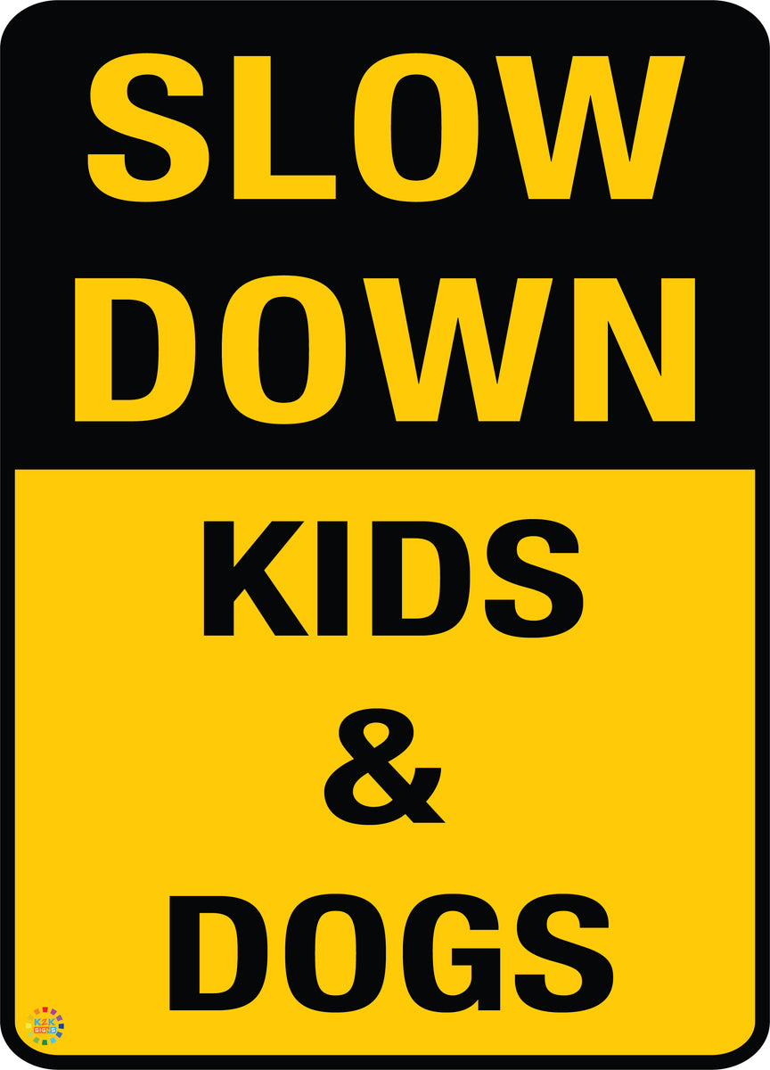 Slow Down - Kids & Dogs Sign | K2K Signs Australia