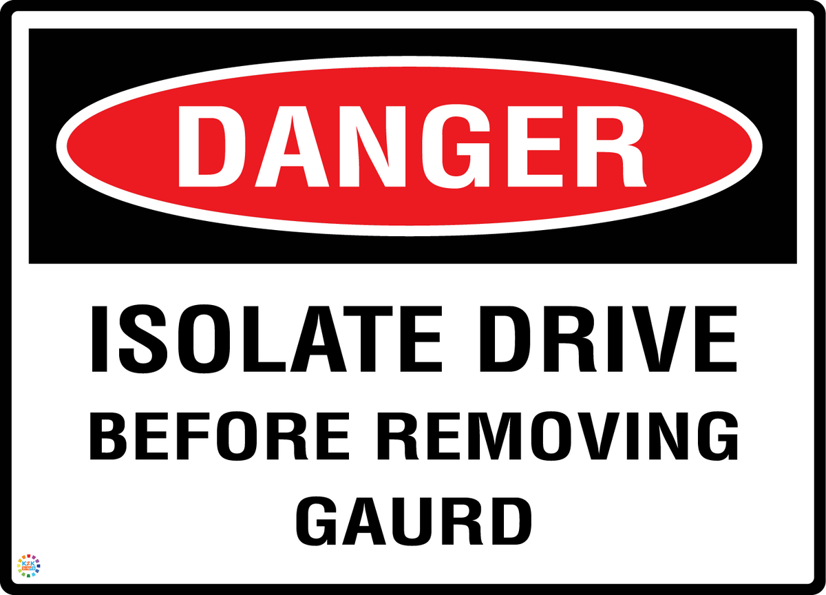 Danger - Isolate Drive Before Removing Guard Sign | AS 1319 Safety Sign ...