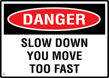 Danger - Slow Down You Move Too Fast Sign | Traffic Safety Sign | K2K ...