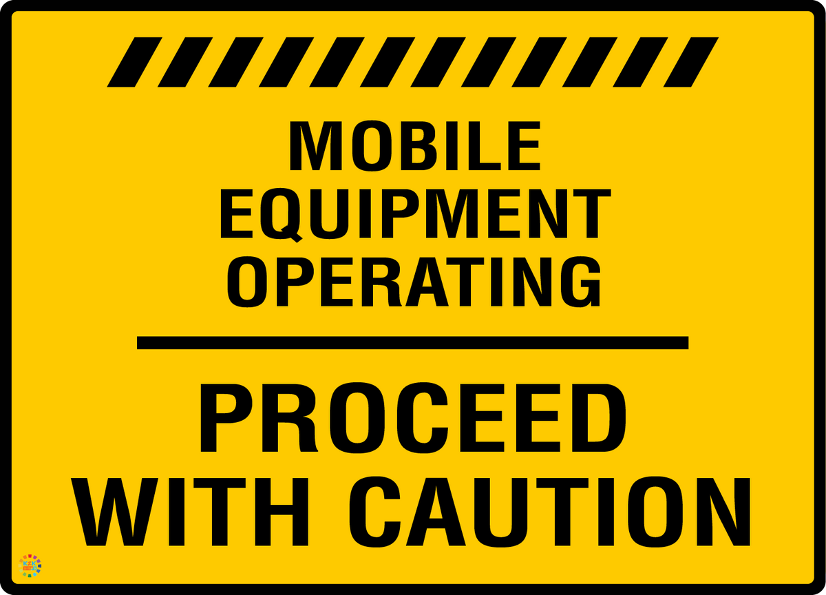 Mobile Equipment Operating – Proceed With Caution Sign | Workplace ...