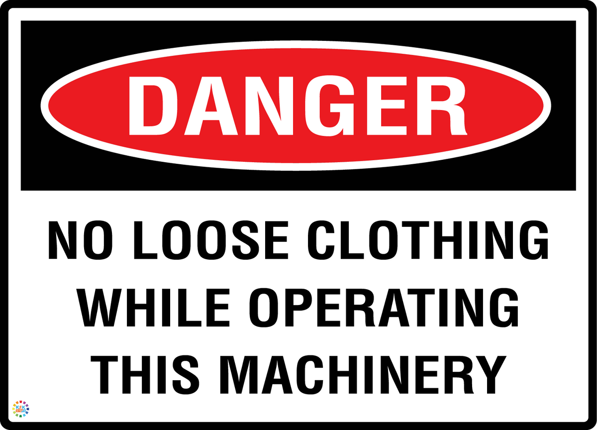Danger No Loose Clothing While Operating This Machinery | K2K Signs ...