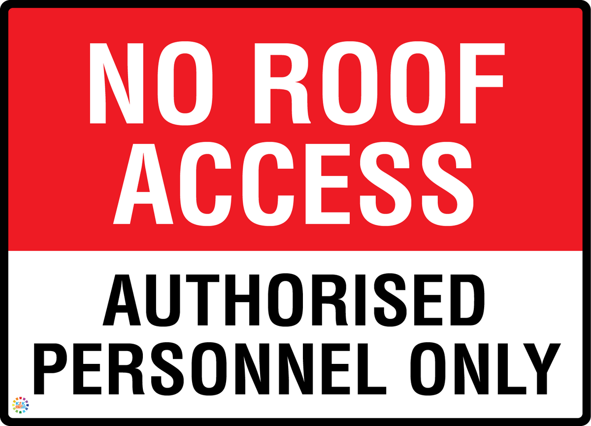 No Roof Access - Authorised Personnel Only | K2K Signs Australia