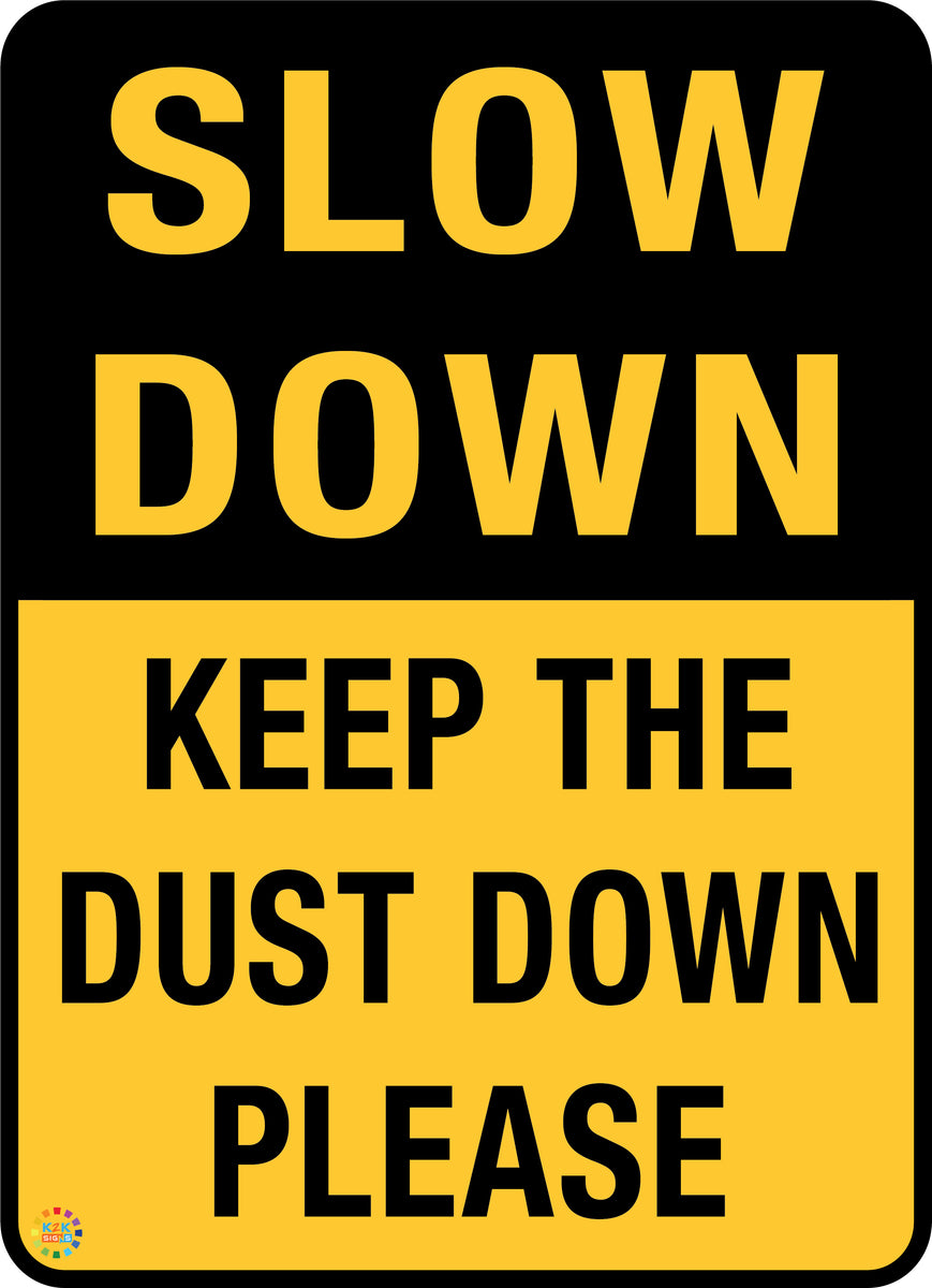 Slow Down Keep The Dust Down Please Sign | K2K Signs Australia