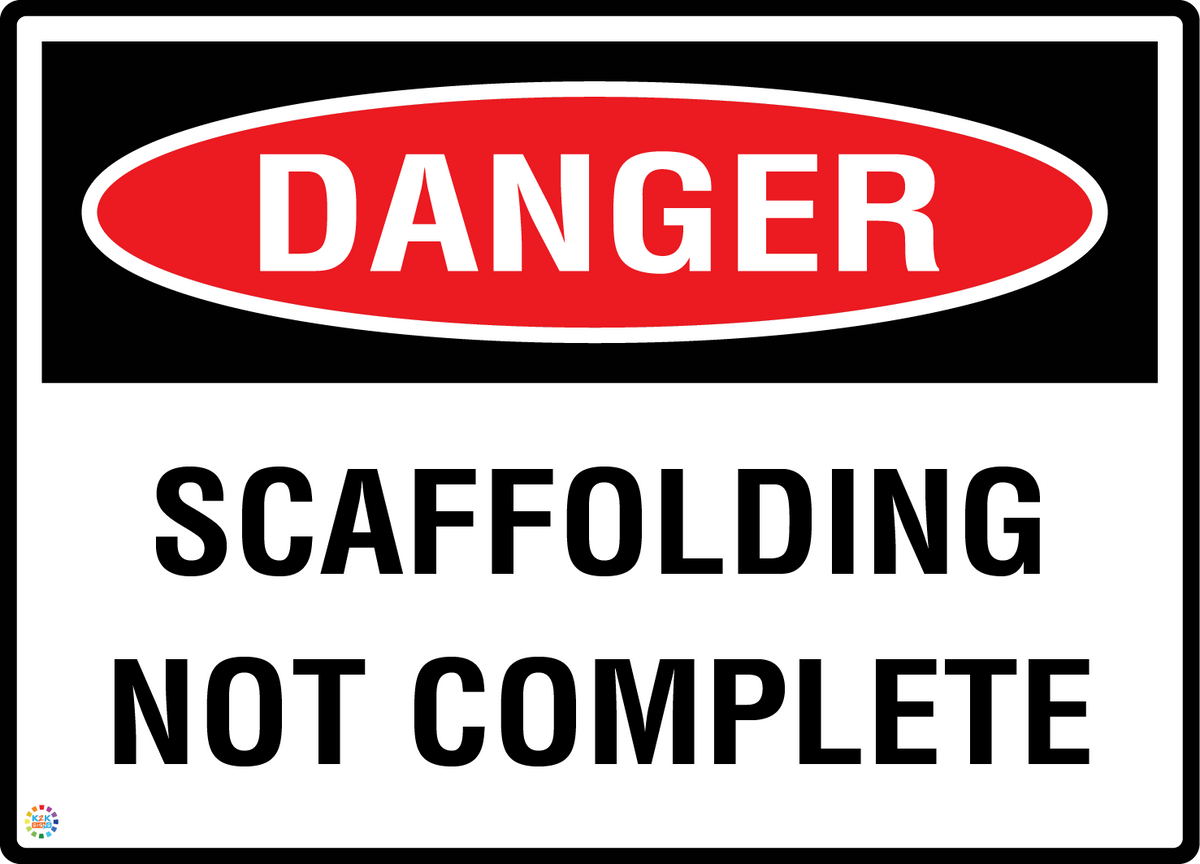 Danger Scaffolding Not Complete | K2K Signs Australia