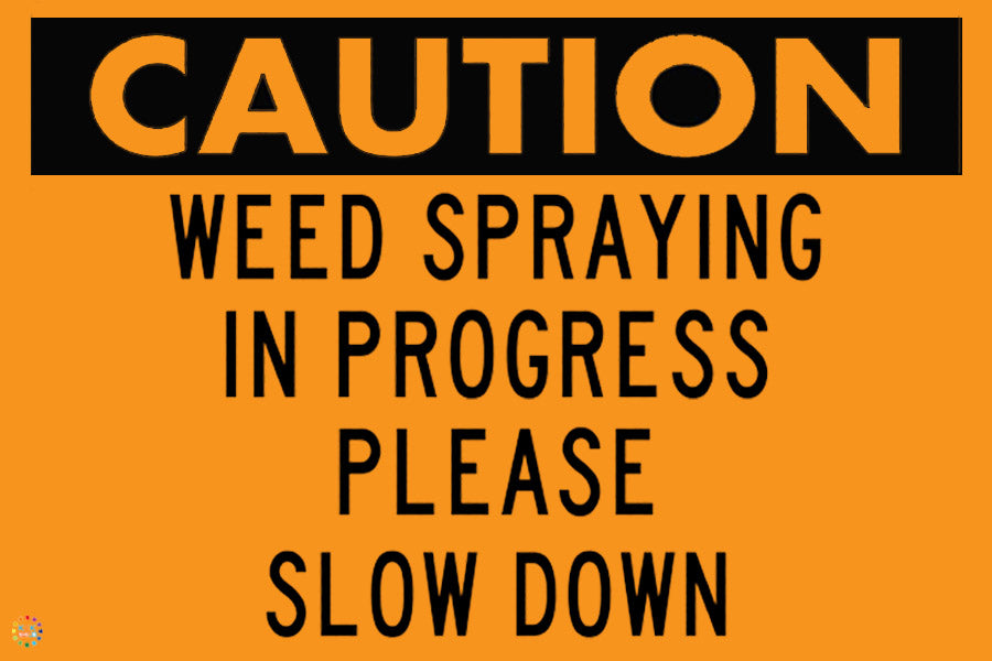 Caution - Weed Spraying In Progress Please Slow Down Sign | K2K Signs ...