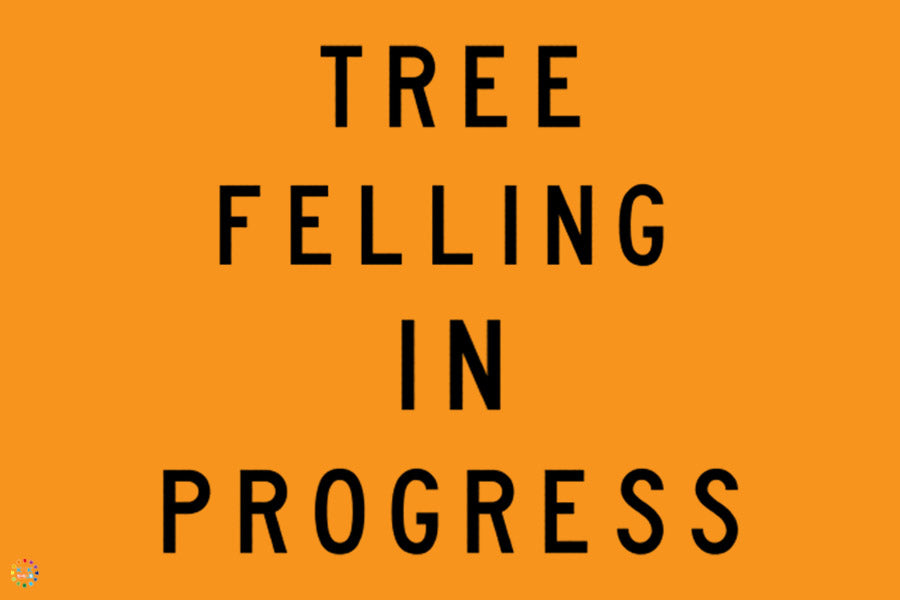 Tree Felling In Progress Sign | K2K Signs Australia
