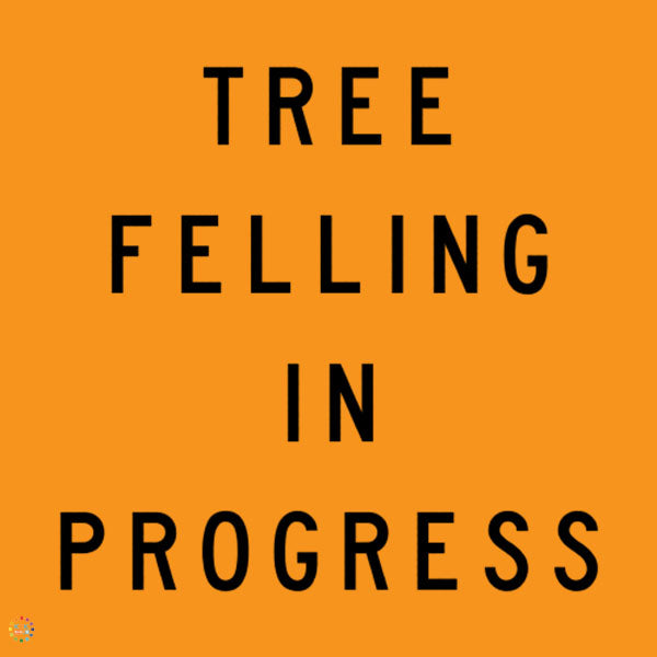 Tree Felling In Progress Sign | K2K Signs Australia