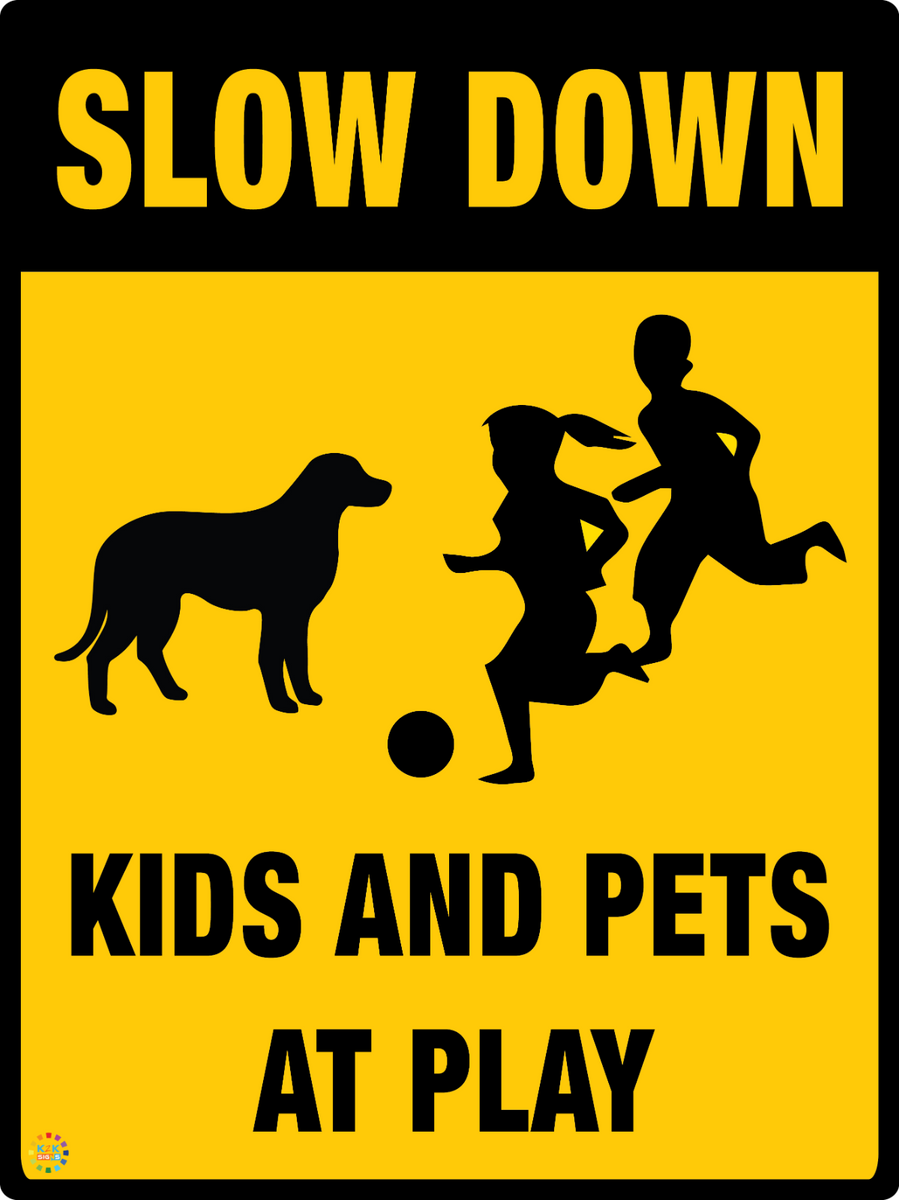 Slow Down - Kids And Pets At Play Sign | K2K Signs Australia