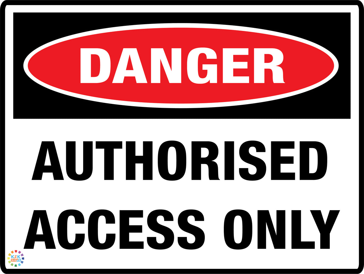 Danger Authorised Access Only – K2K Signs