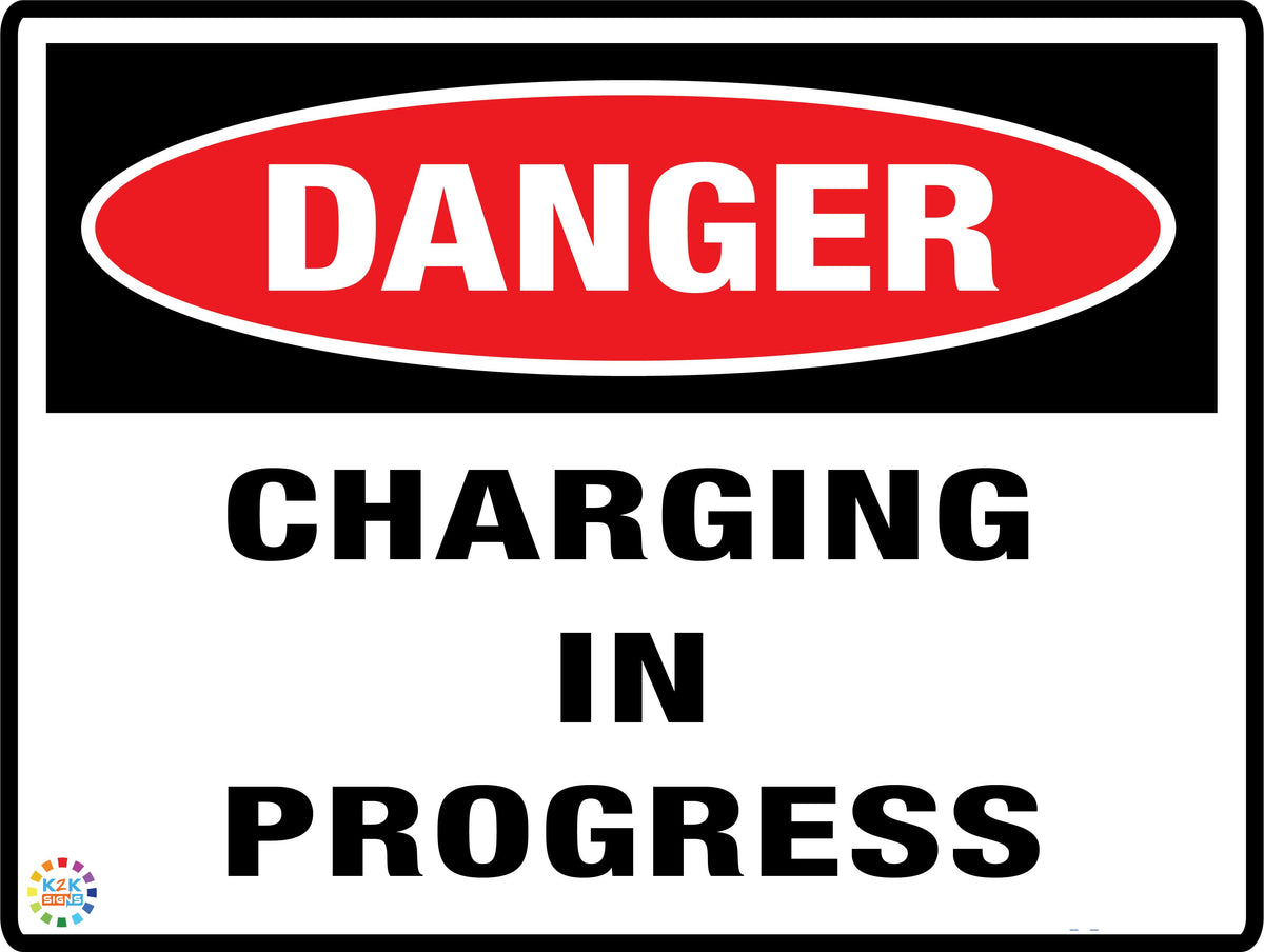Danger Charging In Progress Sign – K2K Signs