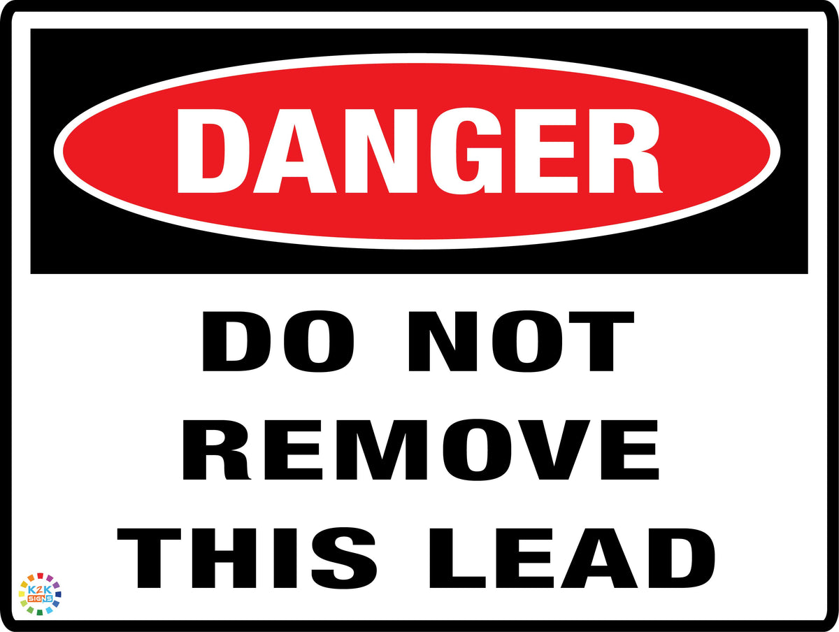 Danger Do Not Remove This Lead Sign – K2K Signs