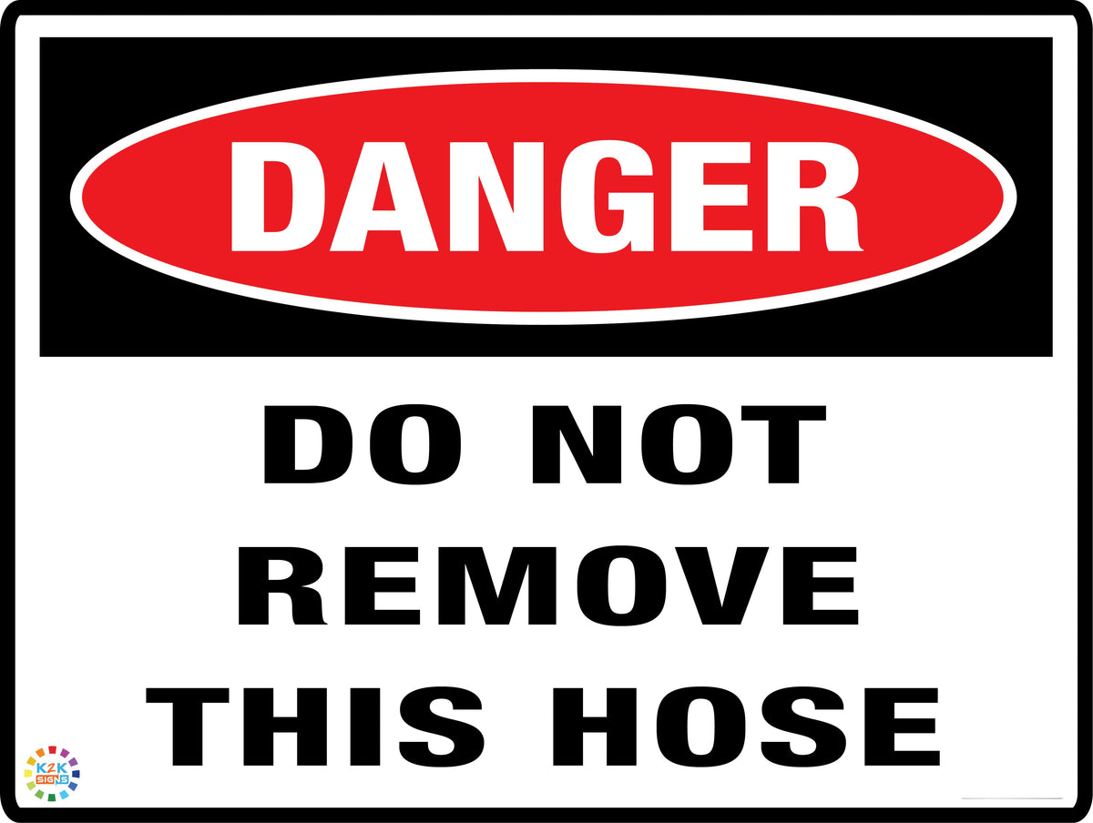 Danger Do Not Remove This Hose – K2K Signs