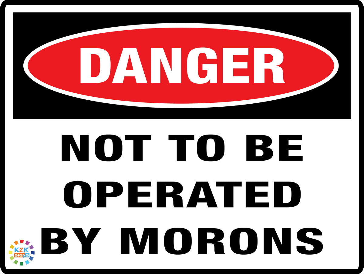 Not To Be Operated By Morons Sign | K2K Signs Australia