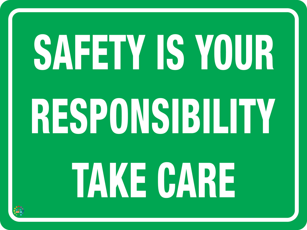 Safety Is Your Responsibility Take Care – K2K Signs