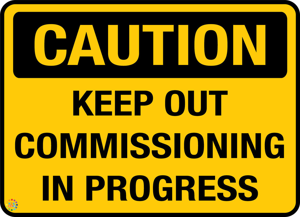 Keep Out Commissioning in Progress Sign | K2K Signs Australia