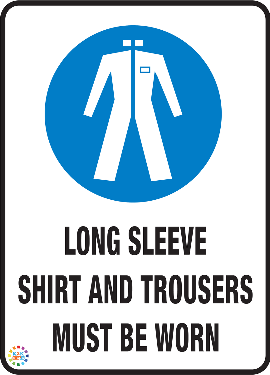 Long Sleeve Shirt And Trousers Must Be Worn Sign | K2K Signs Australia