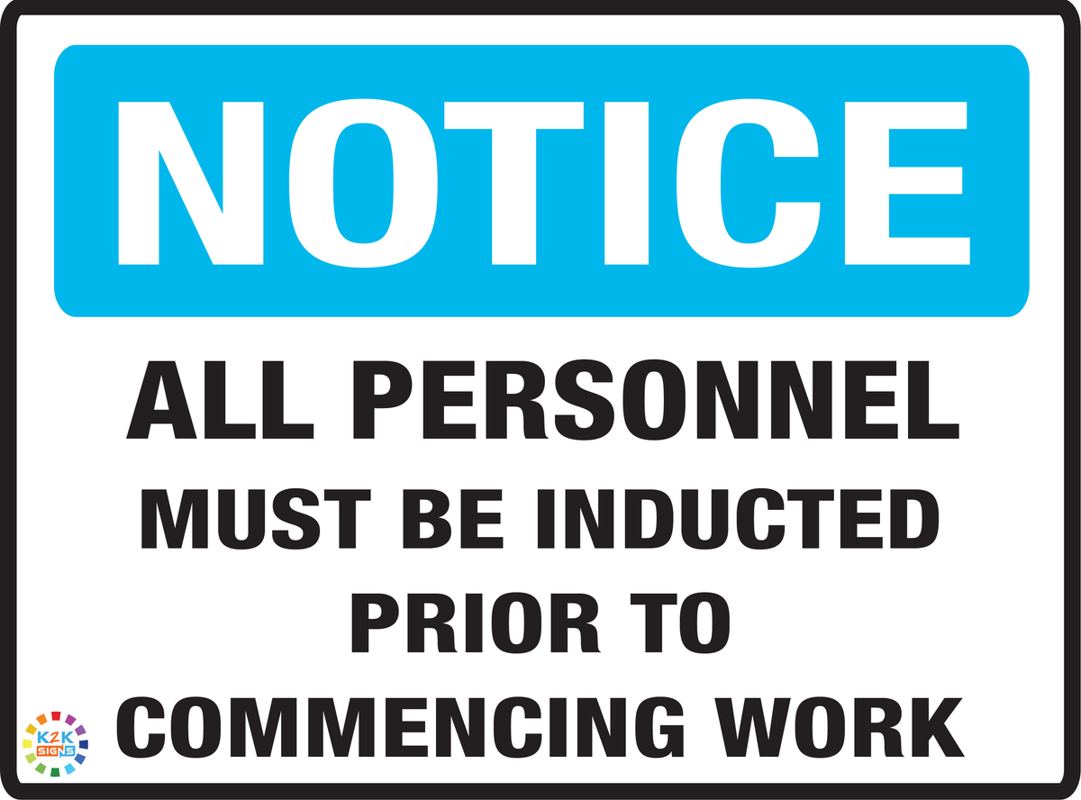 All Personnel Must Be Inducted Prior To Commencing Work Sign | K2K ...