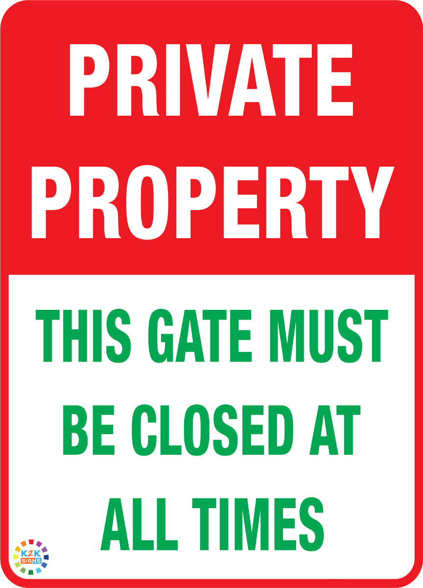 Private Property - This Gate Must Be Closed At All Times Sign | K2K ...