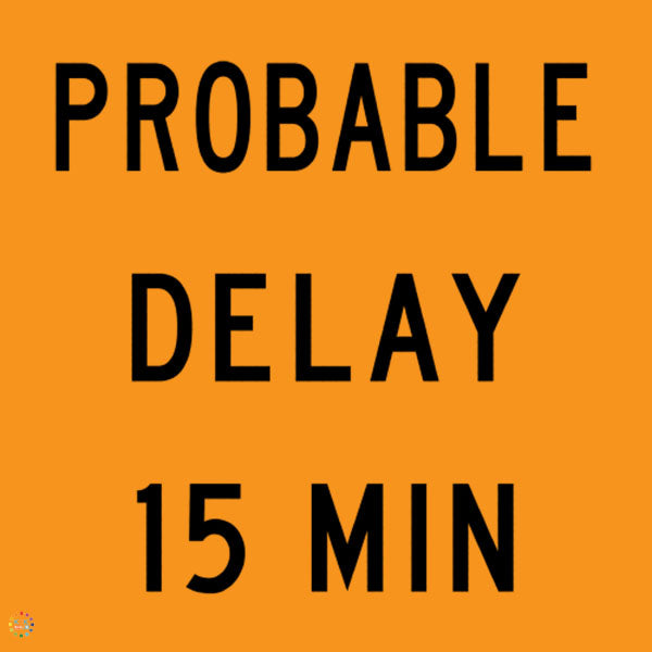 Probable Delay 15 Min Sign | K2K Signs Australia