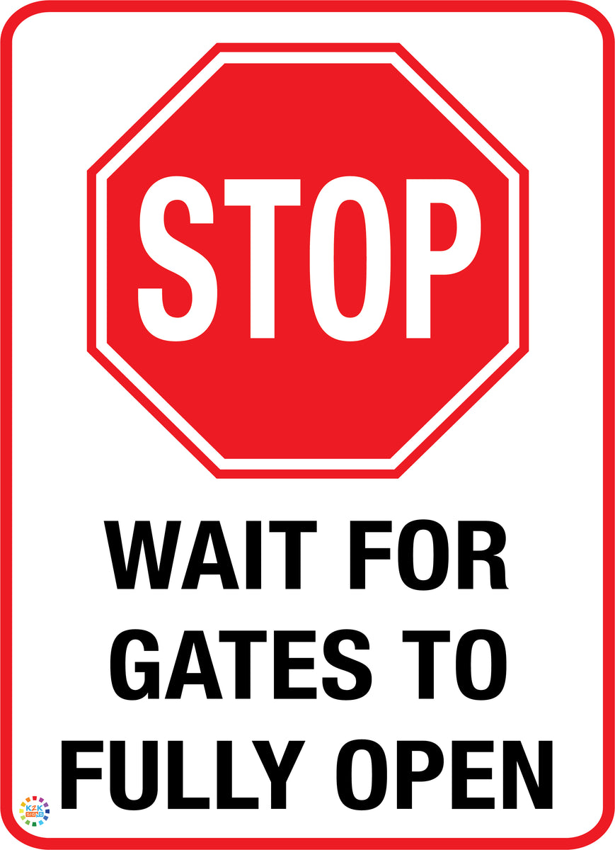 Stop - Wait for Gates To Fully Open Sign | K2K Signs Australia