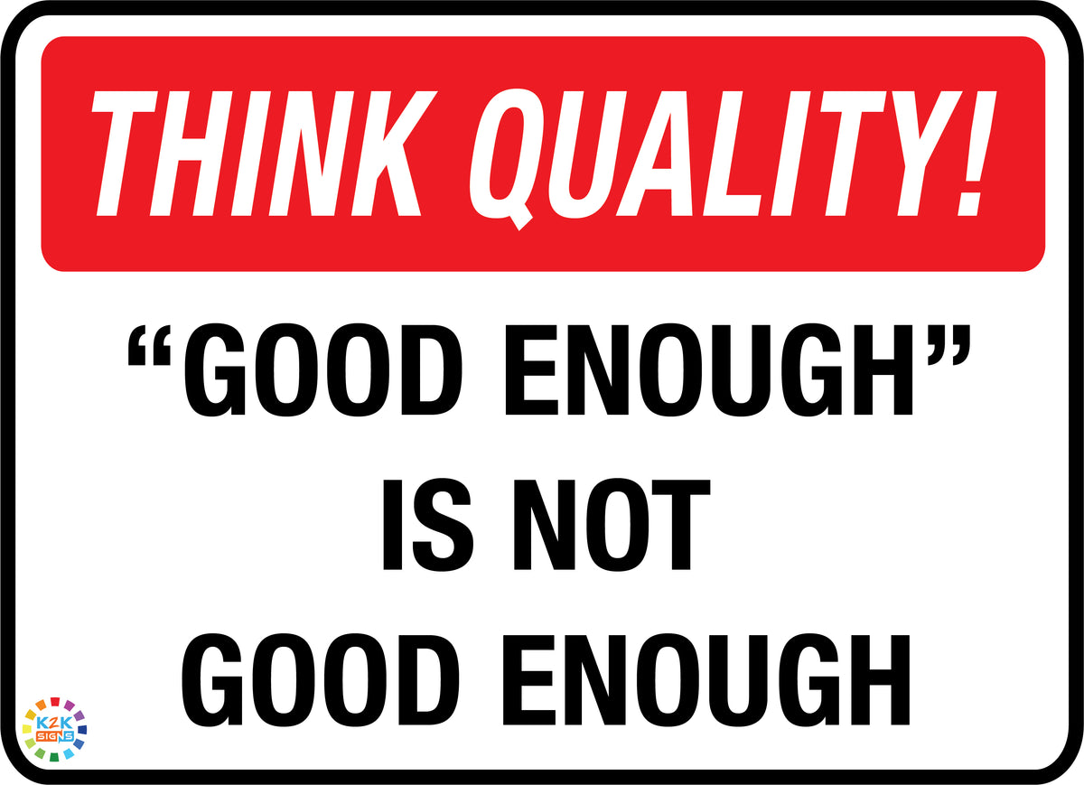 Think Quality - Good Enough Is Not Good Enough Sign – K2K Signs