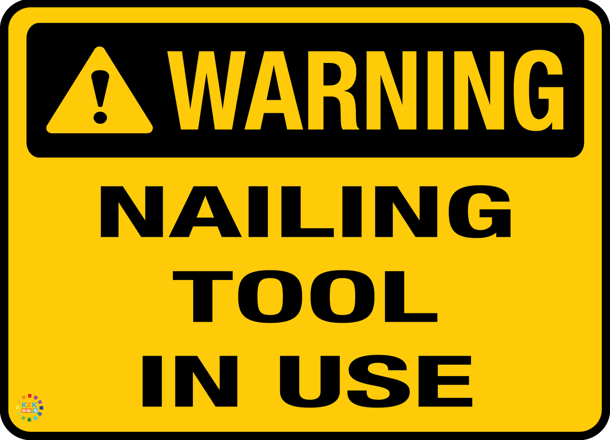 Warning Nailing Tool In Use Sign – K2K Signs