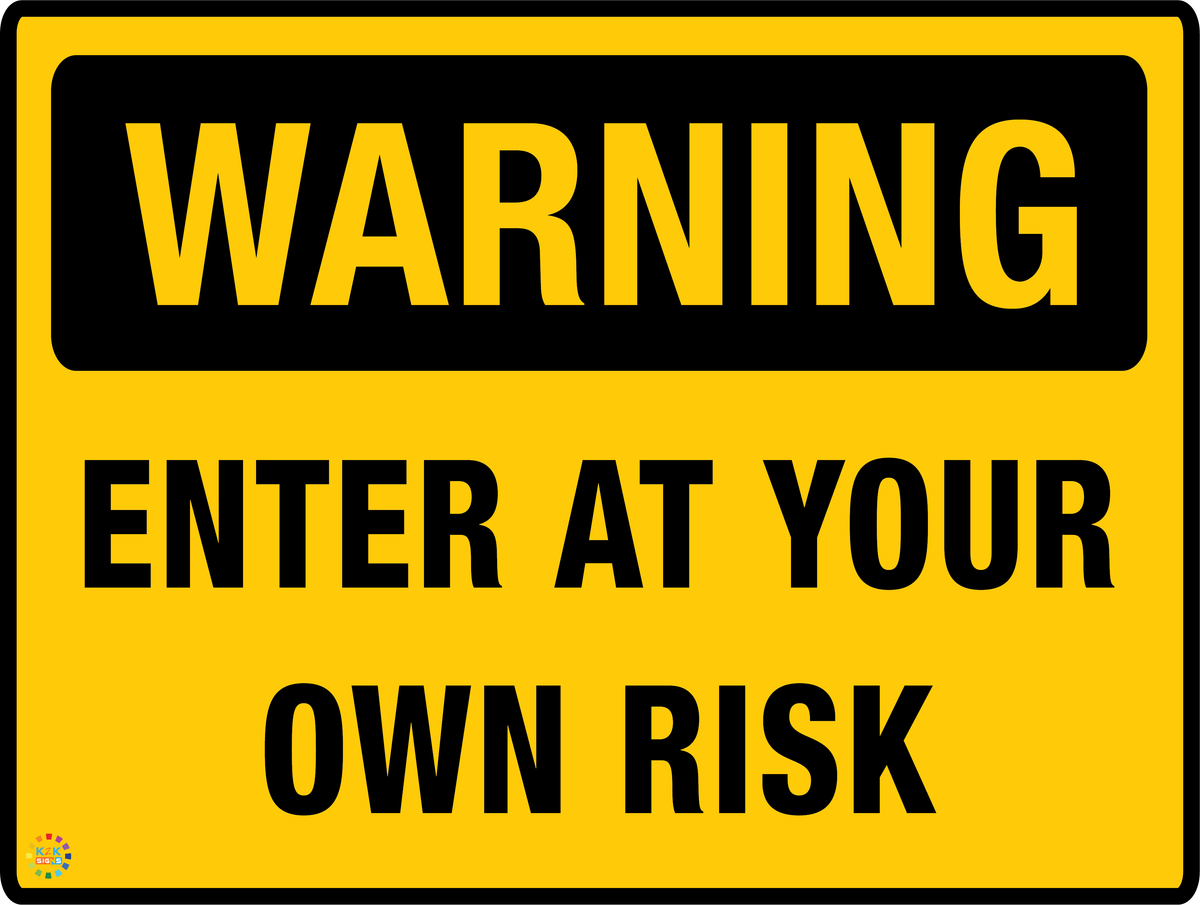 Enter At Your Own Risk Sign | K2K Signs Australia